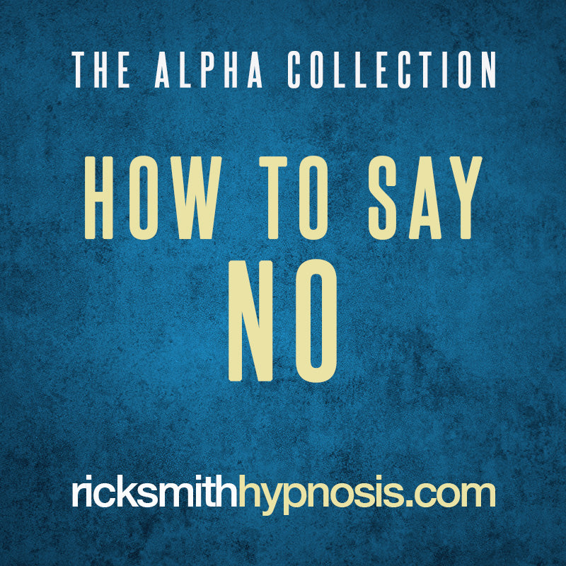 HOW TO SAY NO - Hypnosis Downloads from Rick Smith HPD ...